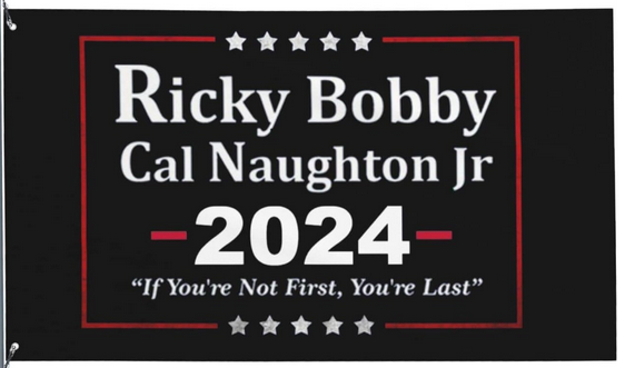 Ricky Bobby Cal Naughton Jr 2024 Election 3x5 Flag -If You Ain't 1st F ...